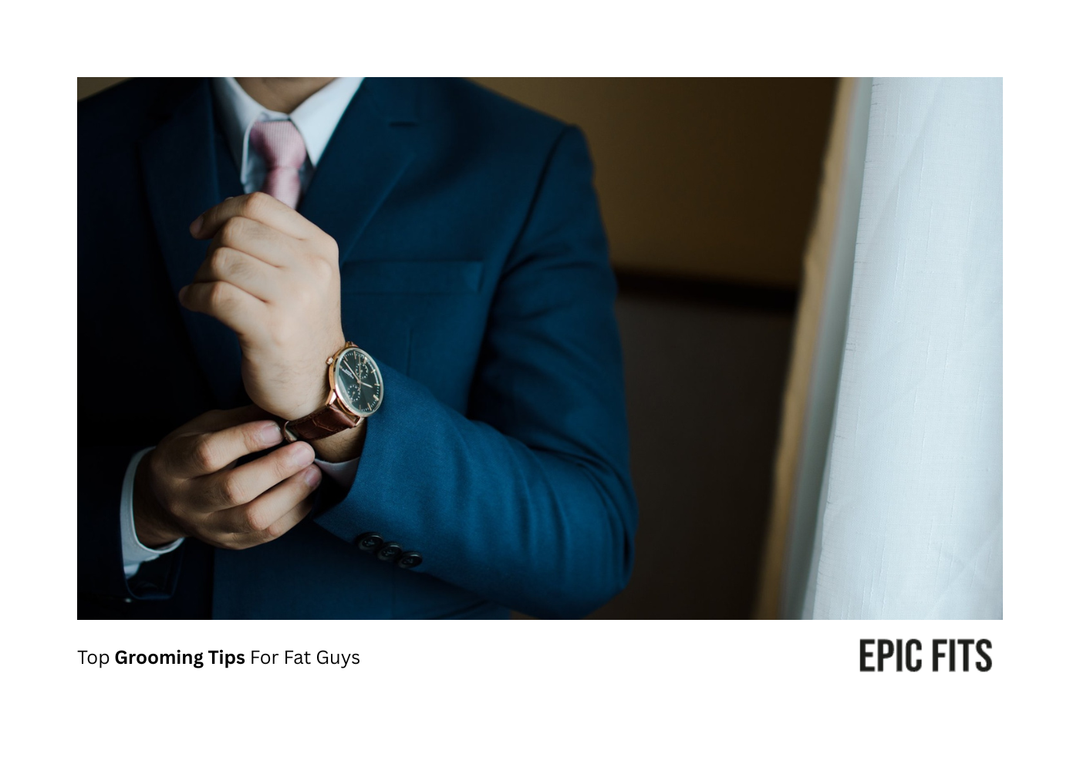 Grooming Tips for Big & Tall Guys | Everyday Men's Style – EPIC FITS