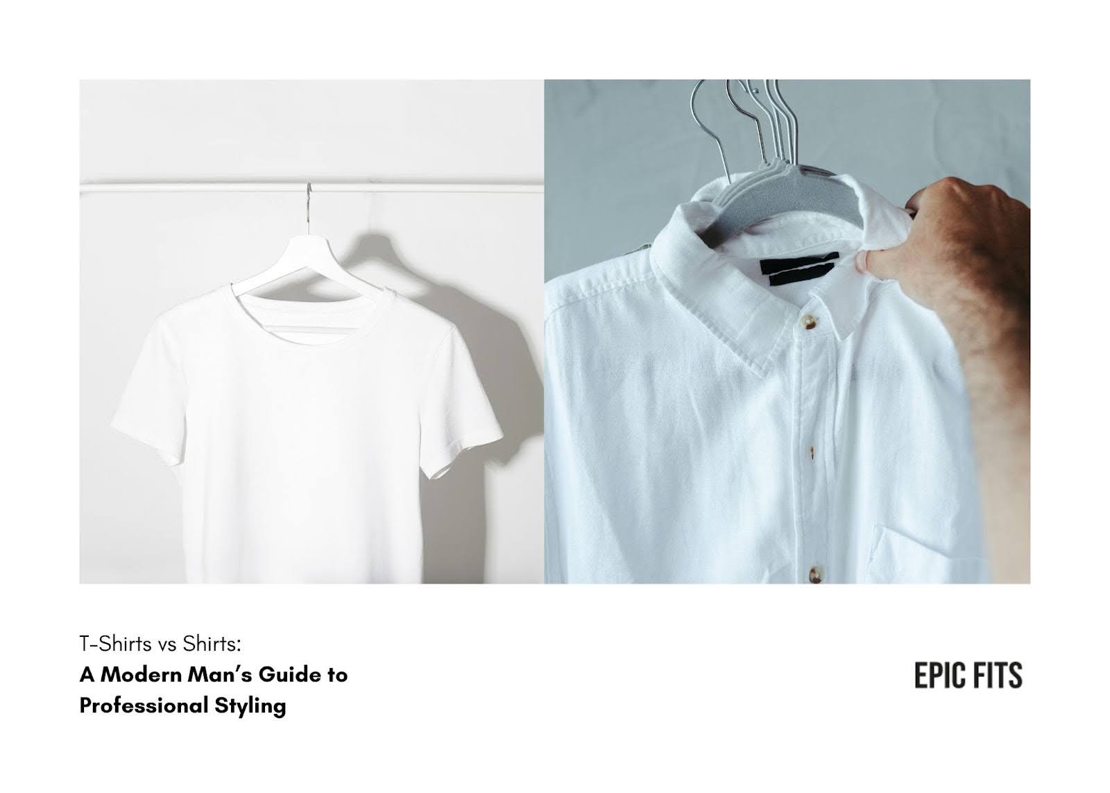 T-Shirts vs Shirts for Men | Professional Styling & Fit Guide – EPIC FITS